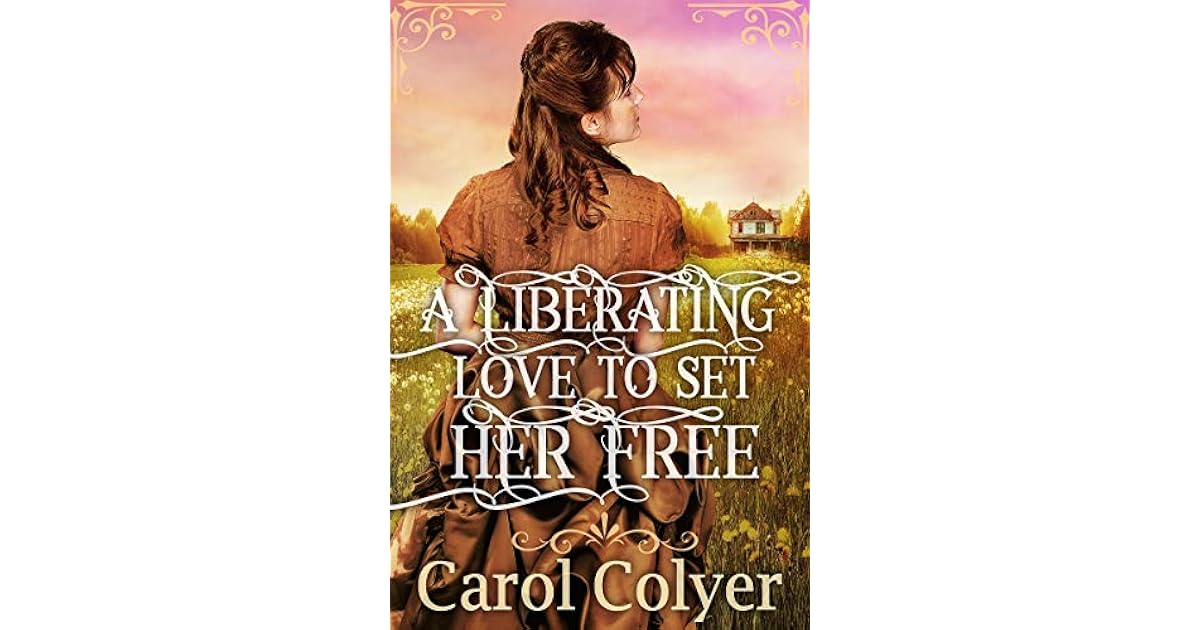 A Liberating Love to Set Her Free by Carol Colyer