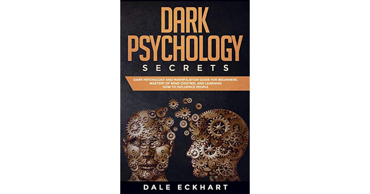 Dark psychology secrets: Dark psychology and manipulation guide for beginners. Mastery of mind ...