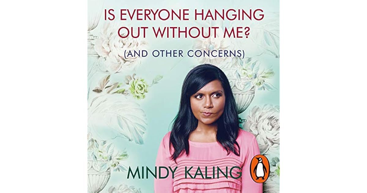 Is Everyone Hanging Out Without Me? by Mindy Kaling