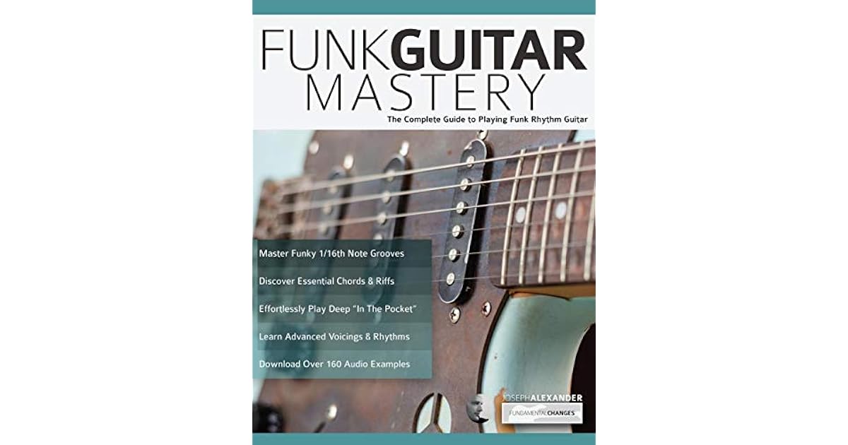 Funk Guitar Mastery: The Complete Guide to Playing Funk Rhythm Guitar ...
