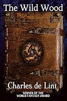 The Wild Wood by Charles de Lint
