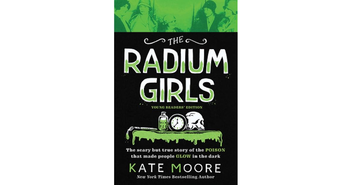 The Radium Girls: The Scary But True Story of the Poison That Made ...