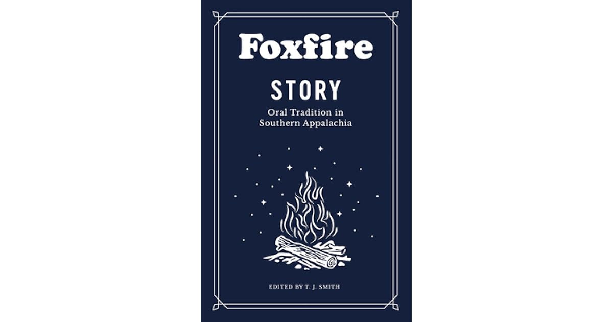 Foxfire Story: Oral Tradition in Southern Appalachia by Foxfire Fund Inc