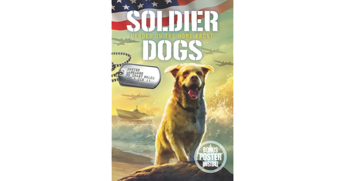 Soldier Dogs #6: Heroes on the Home Front by Marcus Sutter