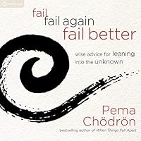 Fail, Fail Again, Fail Better by Pema Chödrön