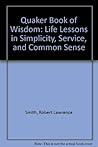 A Quaker Book of Wisdom: Life Lessons In Simplicity, Service, And ...