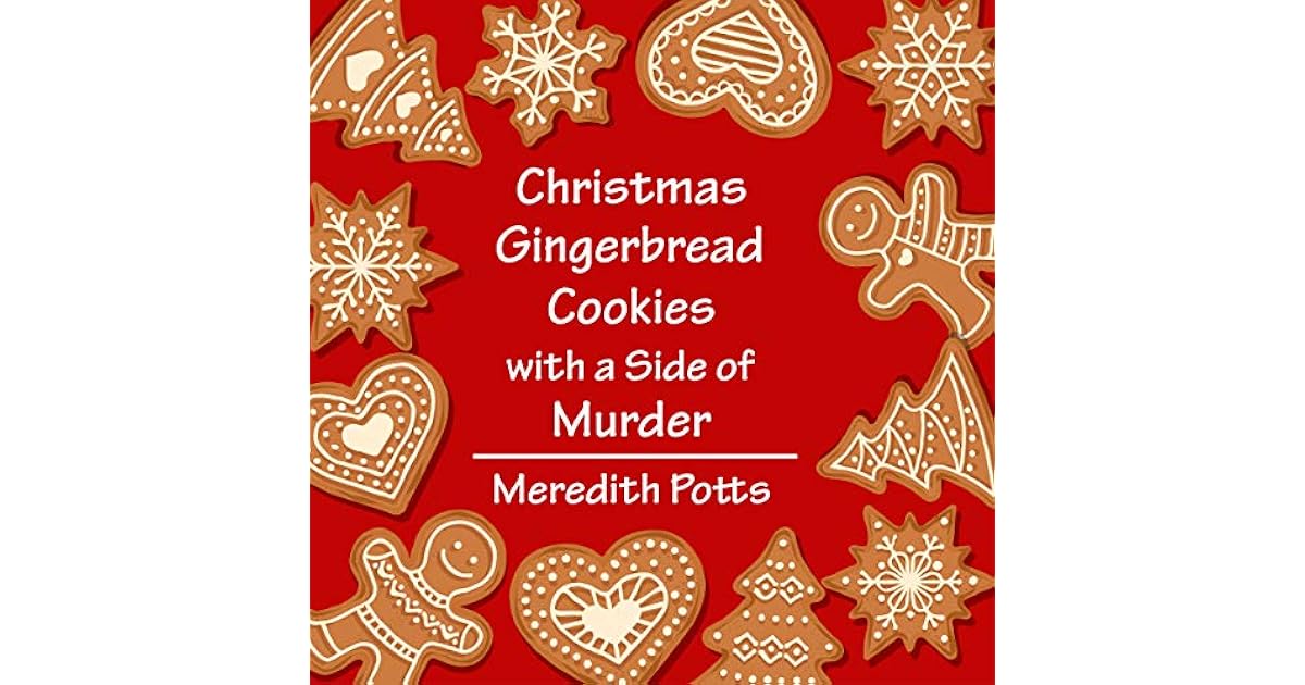 Christmas Gingerbread Cookies with a Side of Murder by Meredith Potts