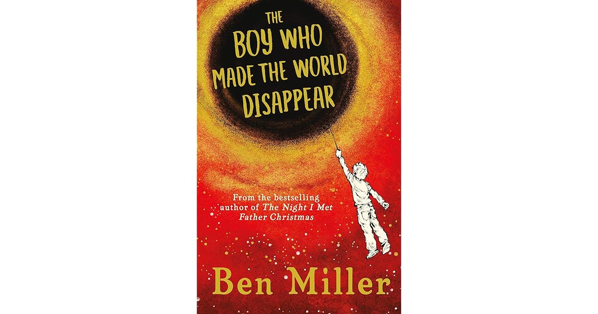 The Boy Who Made the World Disappear by Ben Miller