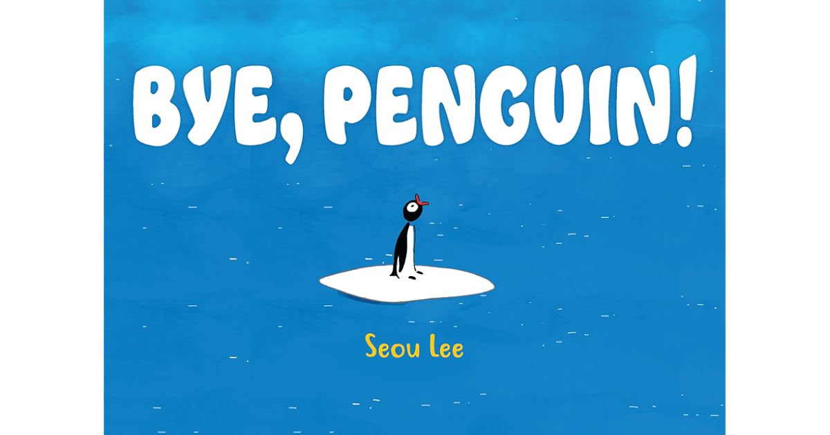 Bye, Penguin! by Seou Lee