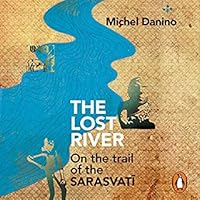 The Lost River: On The Trail of the Sarasvati by Michel Danino