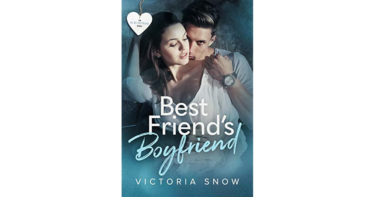 Best Friend's Boyfriend (Be My Boyfriend #2) by Victoria Snow