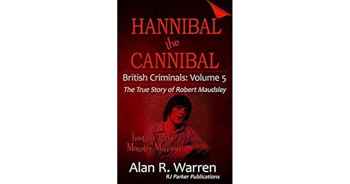 Hannibal the Cannibal: The True Story of Robert Maudsley by Alan R. Warren