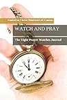 Watch and Pray: Understanding The 8 Prayer Watches by United in Christ ...