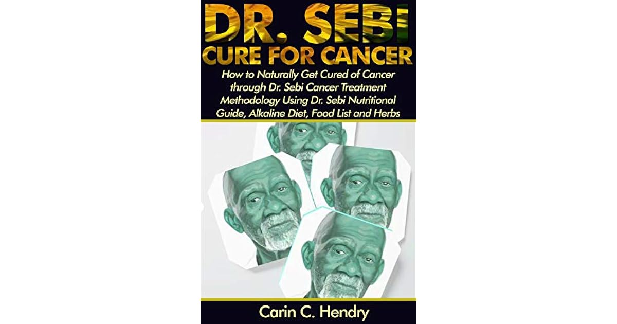 DR. SEBI CURE FOR CANCER: How to Naturally Get Cured of Cancer through ...