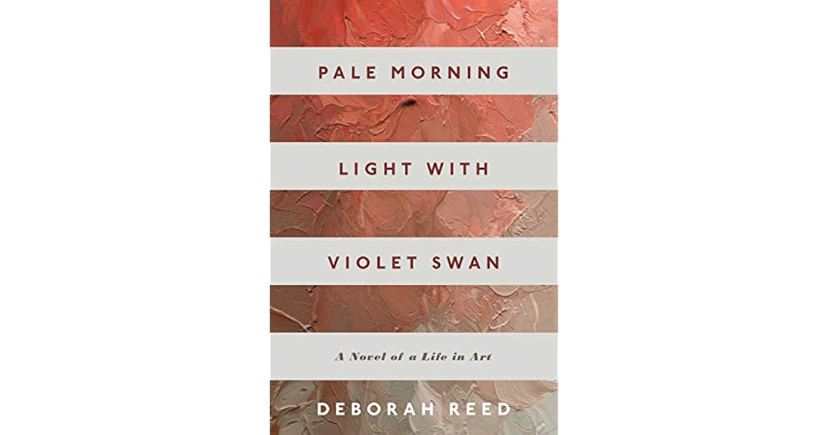 Pale Morning Light with Violet Swan: A Novel of a Life in Art by ...
