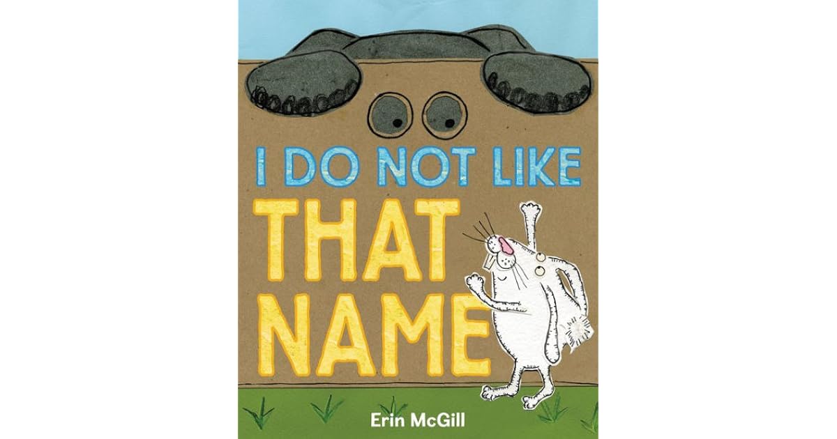 I Do Not Like That Name by Erin McGill