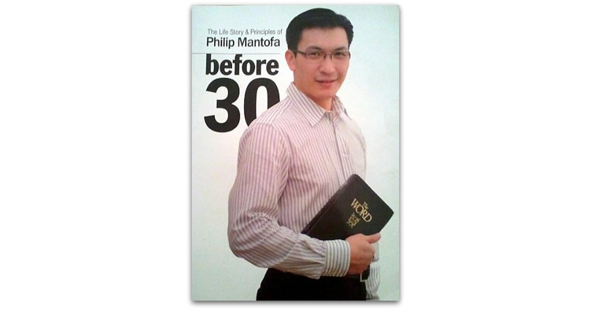 Before 30: The Life Story and Principles of Philip Mantofa by Philip ...