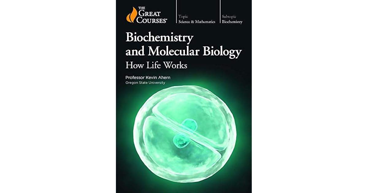 Biochemistry and Molecular Biology - How Life Works by Kevin Ahern