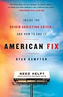 American Fix: Inside the Opioid Addiction Crisis - And How to End It by ...