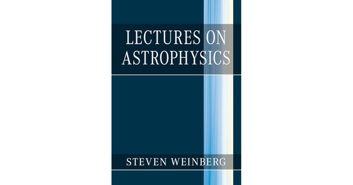 Lectures on Astrophysics by Steven Weinberg