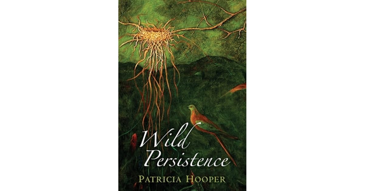 Wild Persistence: Poems by Patricia Hooper
