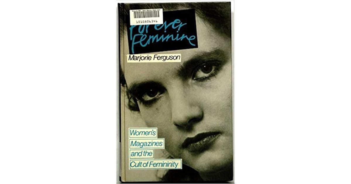 Forever Feminine: Women's Magazines and the Cult of Femininity by ...