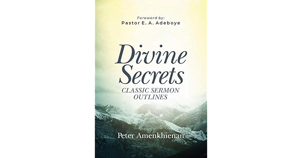 Divine Secrets: Classic Sermon Outlines by Peter Amenkhienan