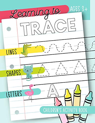 Learning to Trace: Children's Activity Book: Lines Shapes Letters Ages ...
