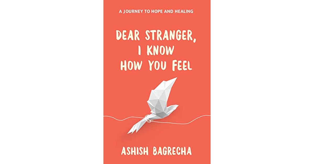 Dear Stranger, I Know How You Feel by Ashish Bagrecha