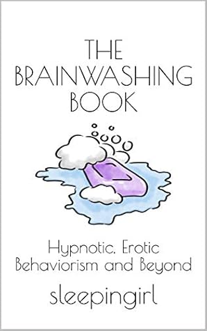 The Brainwashing Book: Hypnotic, Erotic Behaviorism and Beyond by ...