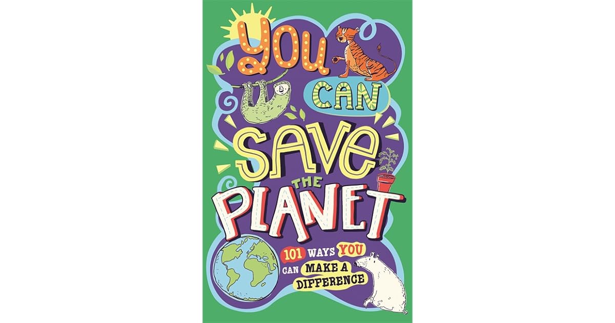 You Can Save The Planet: 101 Ways You Can Make a Difference by J.A. Wines