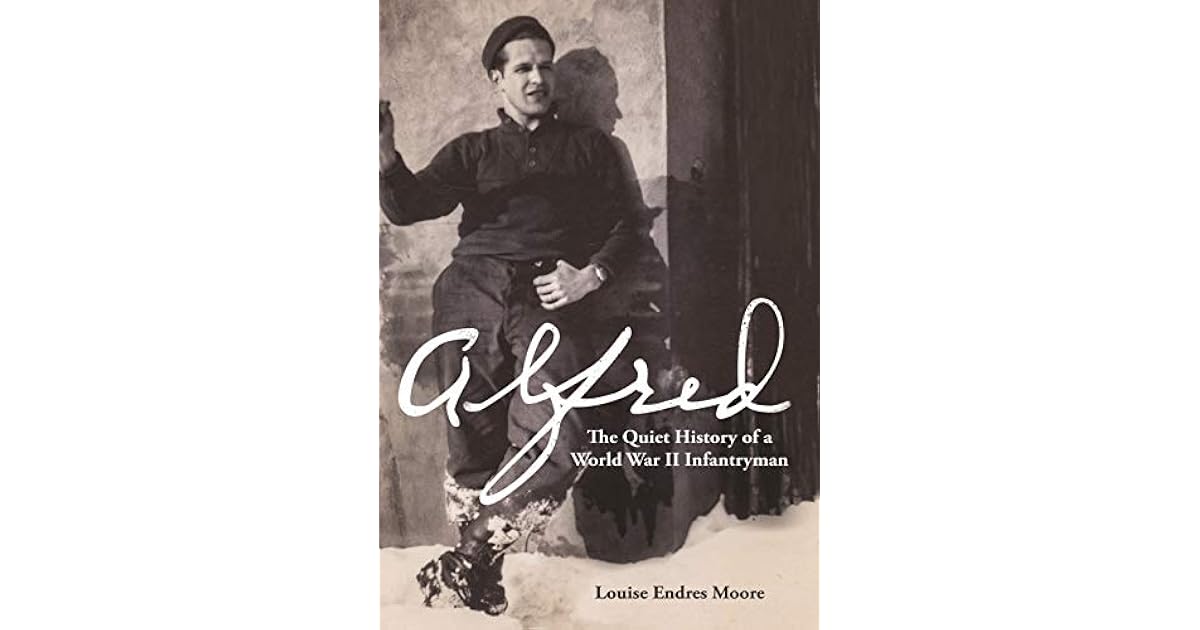 Alfred: The Quiet History of a World War II Infantryman by Louise ...