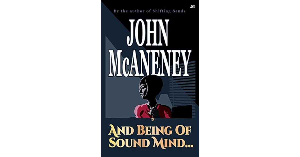 And Being of Sound Mind . . . by John McAneney