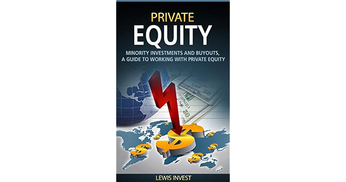 Private Equity: Minority Investments and Buyouts, a Guide to working ...