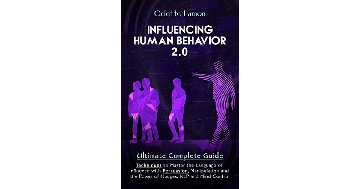 INFLUENCING HUMAN BEHAVIOR 2.0. Ultimate complete guide: Techniques to ...