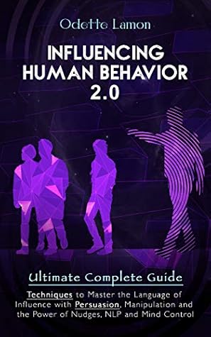 INFLUENCING HUMAN BEHAVIOR 2.0. Ultimate complete guide: Techniques to ...