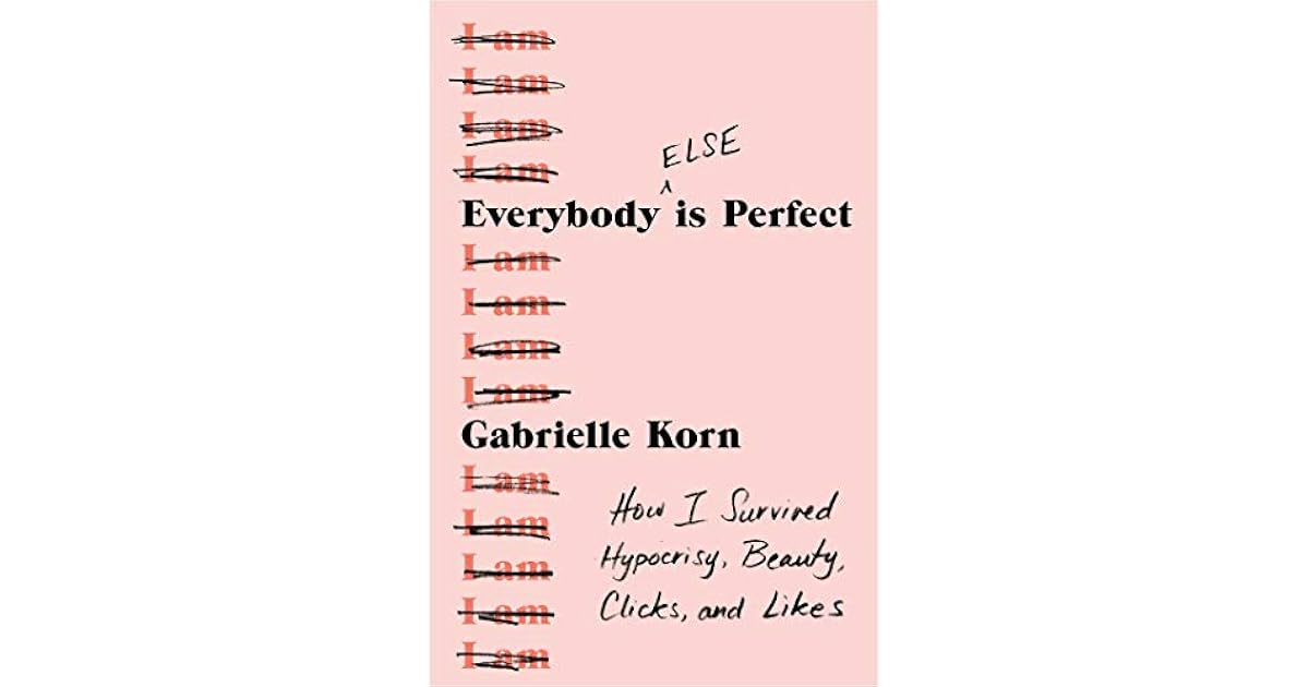 Everybody (Else) Is Perfect: How I Survived Hypocrisy, Beauty, Clicks ...