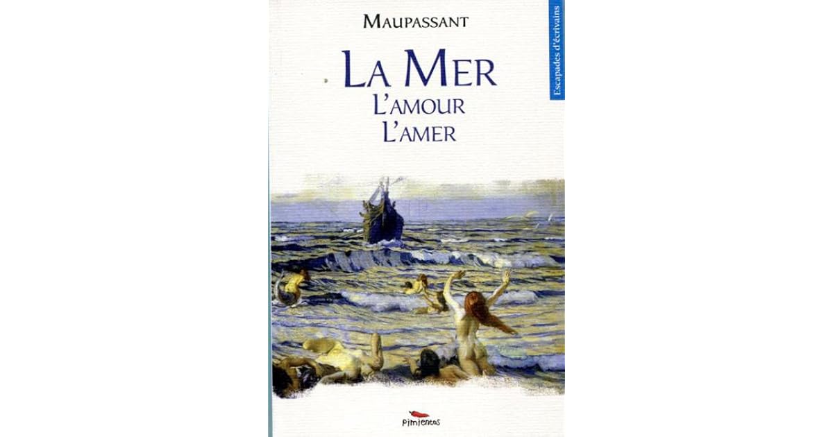 La mer, l'amour, l'amer by Guy de Maupassant