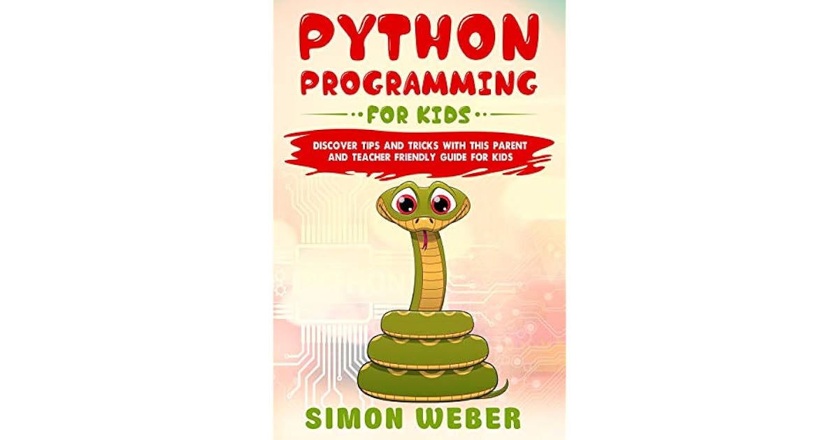 Python Programming for Kids: Discover Tips and Tricks with this Parent ...