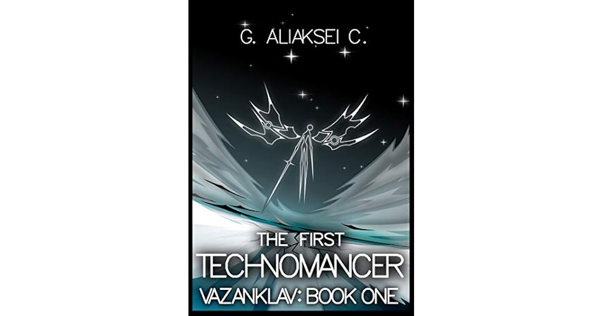The First Technomancer (Vazanklav Book 1) by G. Aliaksei C.