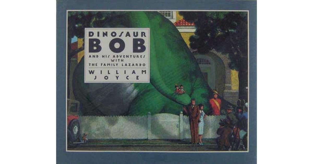 Dinosaur Bob and His Adventures with the Family Lazardo by William Joyce