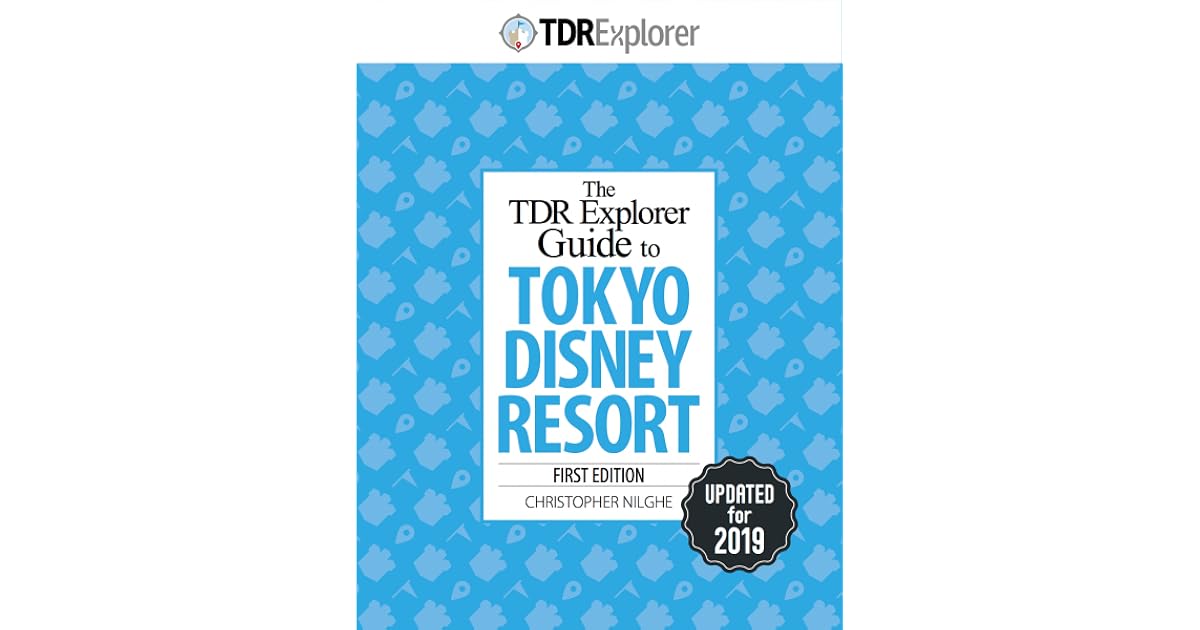 The TDR Explorer Guide to Tokyo Disney Resort by TDR Explorer