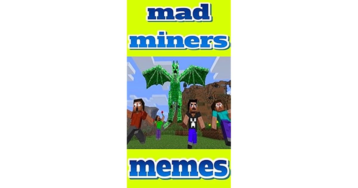 Memes: Mad Miners, Incredible Mad Miners Memes For Miner Dudes ...