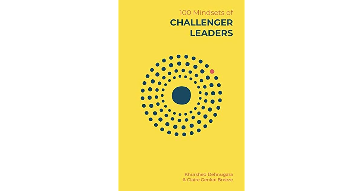 100 Mindsets of Challenger Leaders by Khurshed Dehnugara