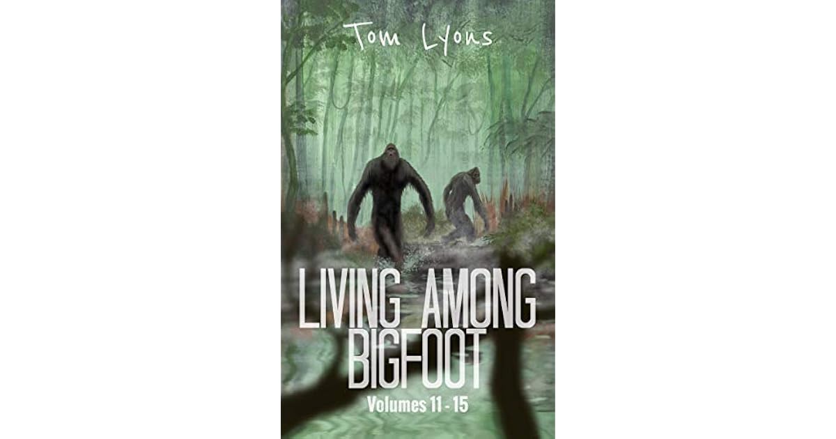 Living Among Bigfoot: Volumes 11-15 (Collector's Edition) by Tom Lyons
