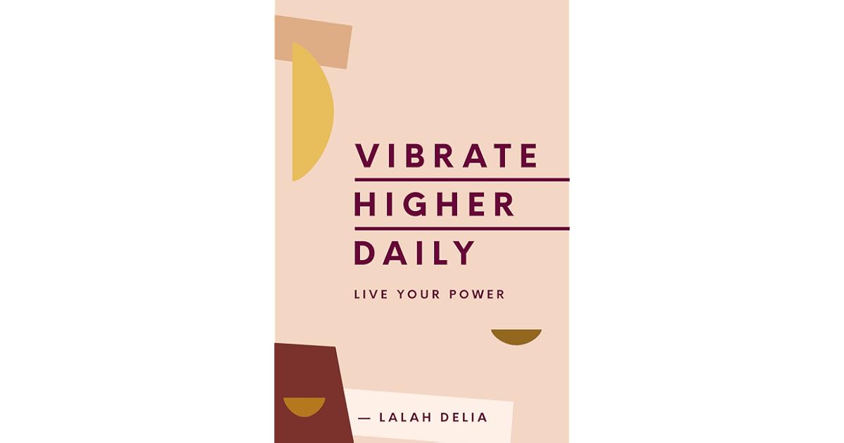 Vibrate Higher Daily: Live Your Power by Lalah Delia