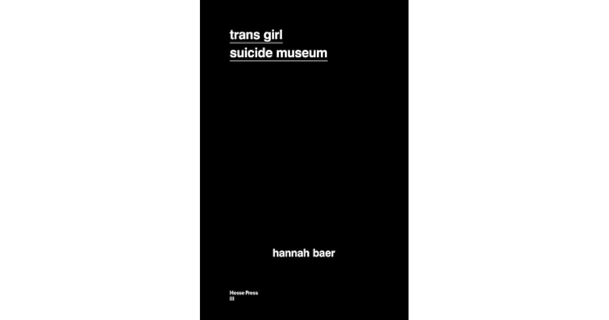 Trans Girl Suicide Museum by Hannah Baer