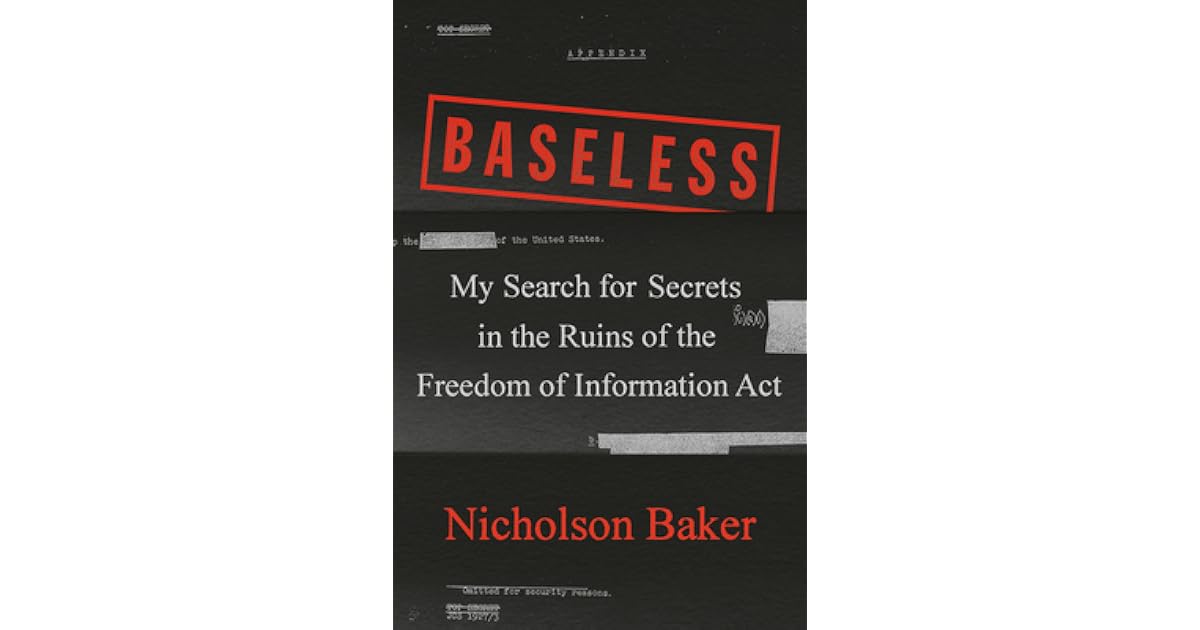 Baseless: My Search for Secrets in the Ruins of the Freedom of ...