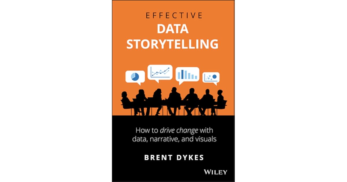 Effective Data Storytelling: How to Drive Change with Data, Narrative ...