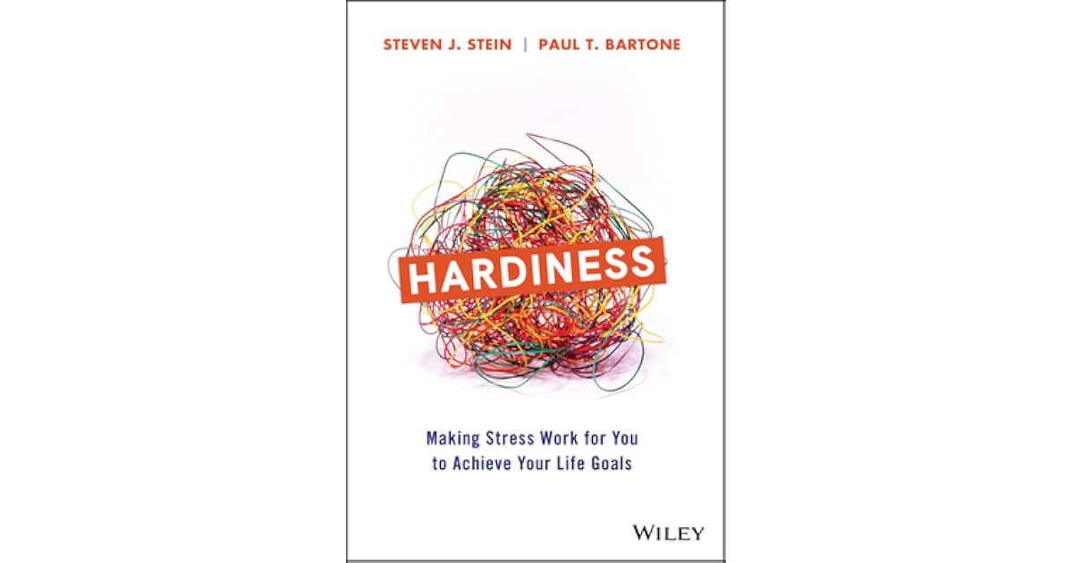 Hardiness: Making Stress Work for You to Achieve Your Life Goals by ...